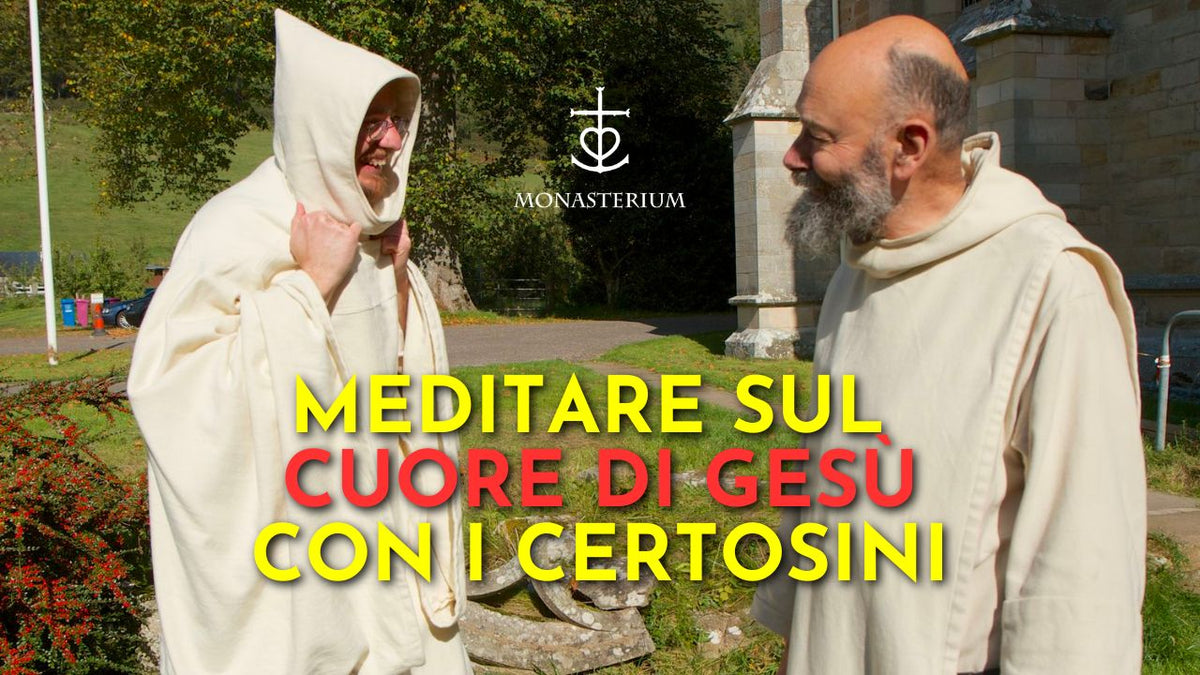 Trovare pace nel cuore di Gesù con i certosini – MONASTERIUM